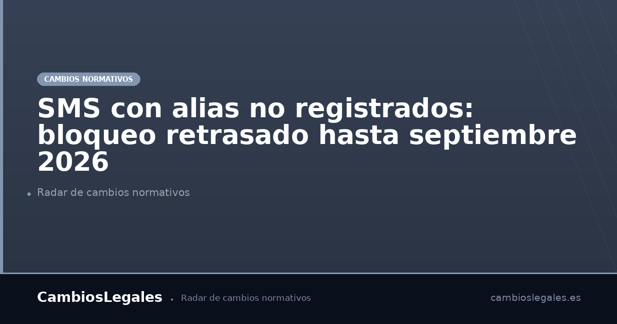 SMS alias no registrados: bloqueo retrasado a sept. 2026 | CambiosLegales